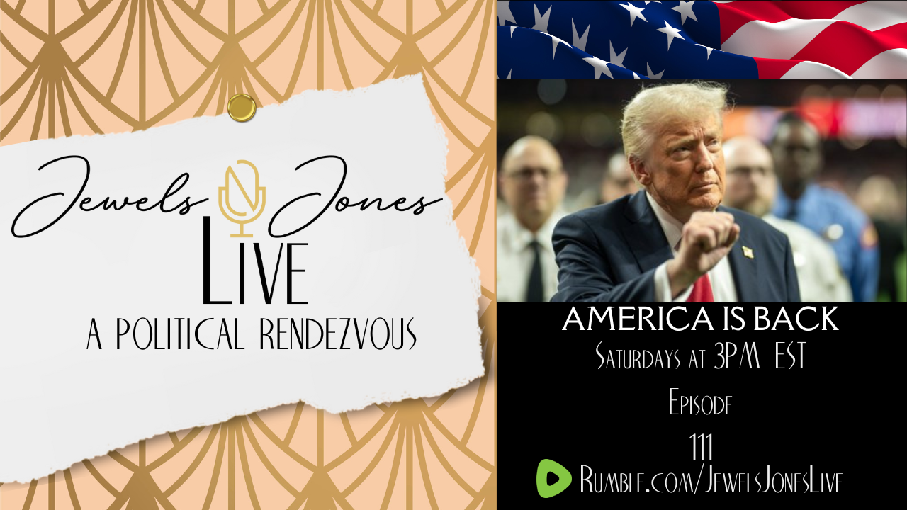 AMERICA IS BACK | A Political Rendezvous – Ep. 111 – Jewels Jones Live